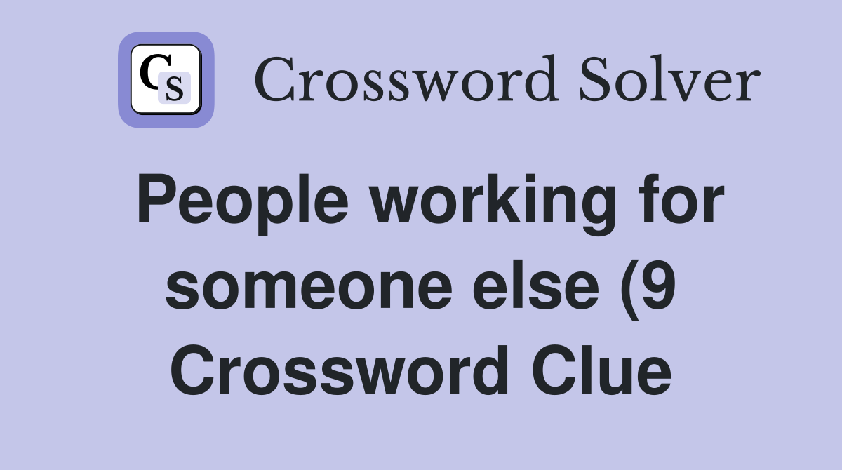 People working for someone else (9) - Crossword Clue Answers ... People working for someone else (9) - Crossword Clue Answers ...